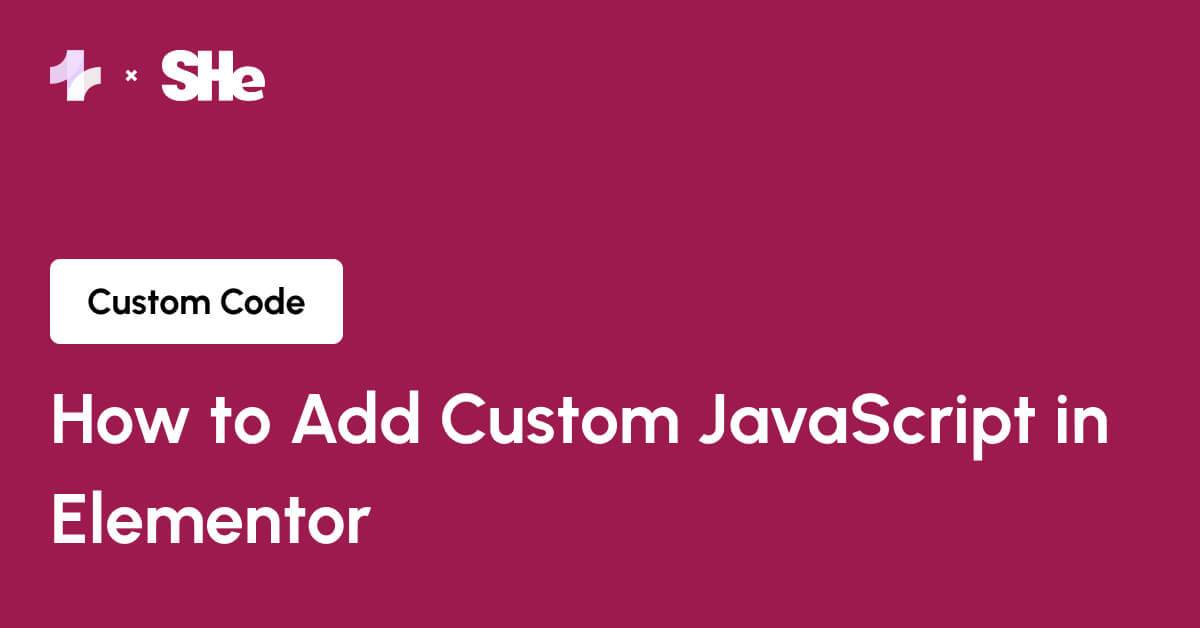 How to Add Custom JavaScript in Elementor?