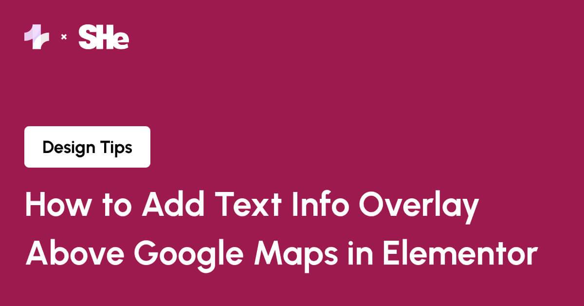 How to Add Text Info Overlay Above Google Maps in Elementor? - Sticky ...