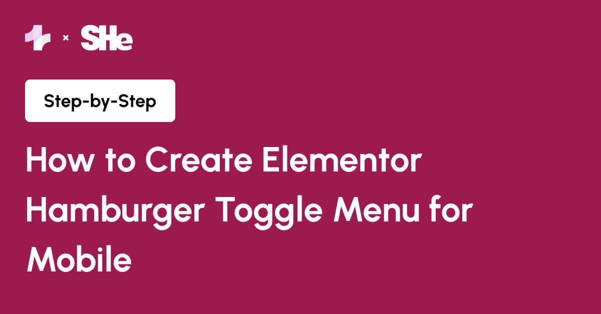 How to Create Elementor Hamburger Toggle Menu for Mobile? - Sticky Header Effects for Elementor