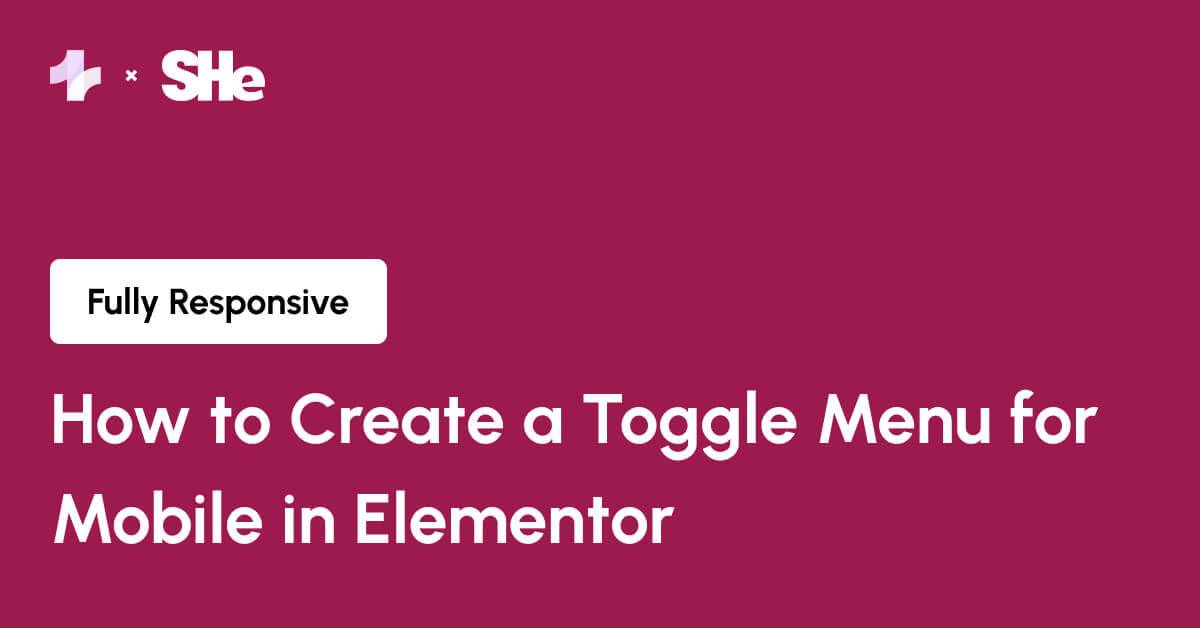How to Create a Toggle Menu for Mobile in Elementor [Quickly] - Sticky Header Effects for Elementor