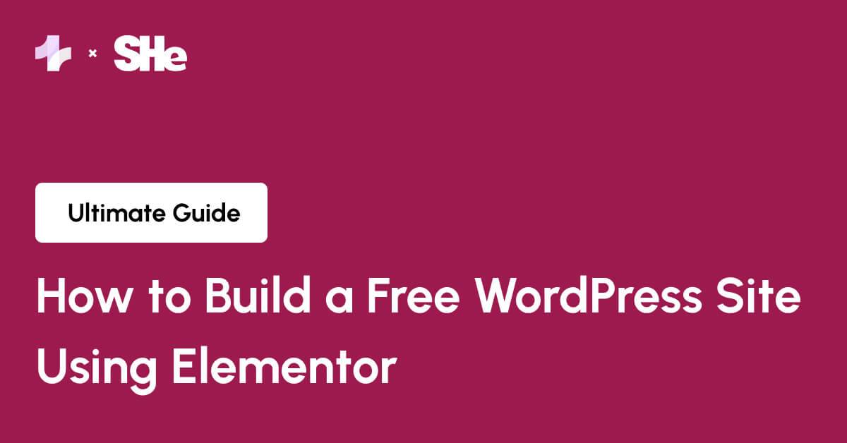 How to Build a Free WordPress Site Using Elementor?