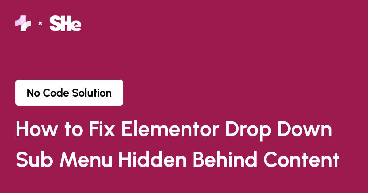 How to Fix Elementor Drop Down Sub Menu Hidden Behind Content?